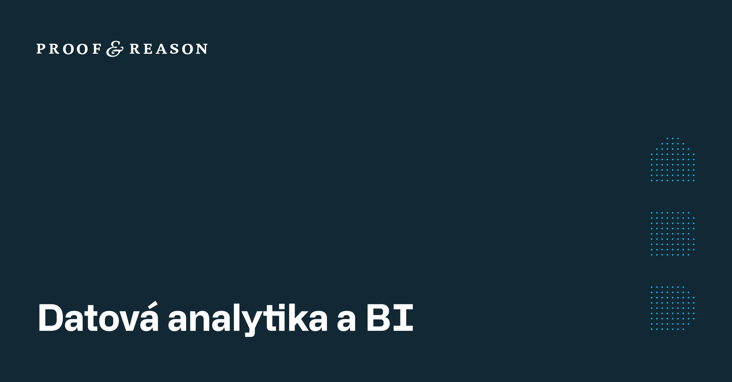 Datová analytika a BI | Proof & Reason